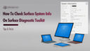 How to Check Surface Key Specifications with Surface Diagnostic Toolkit ...